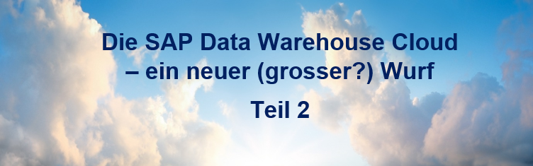 The Sap Data Warehouse Cloud A New Big Throw Part 2 Cubeserv 5123